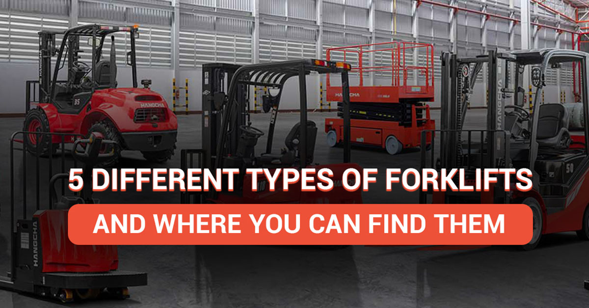 5 Types of Forklifts & Where You’ll Commonly Find Them